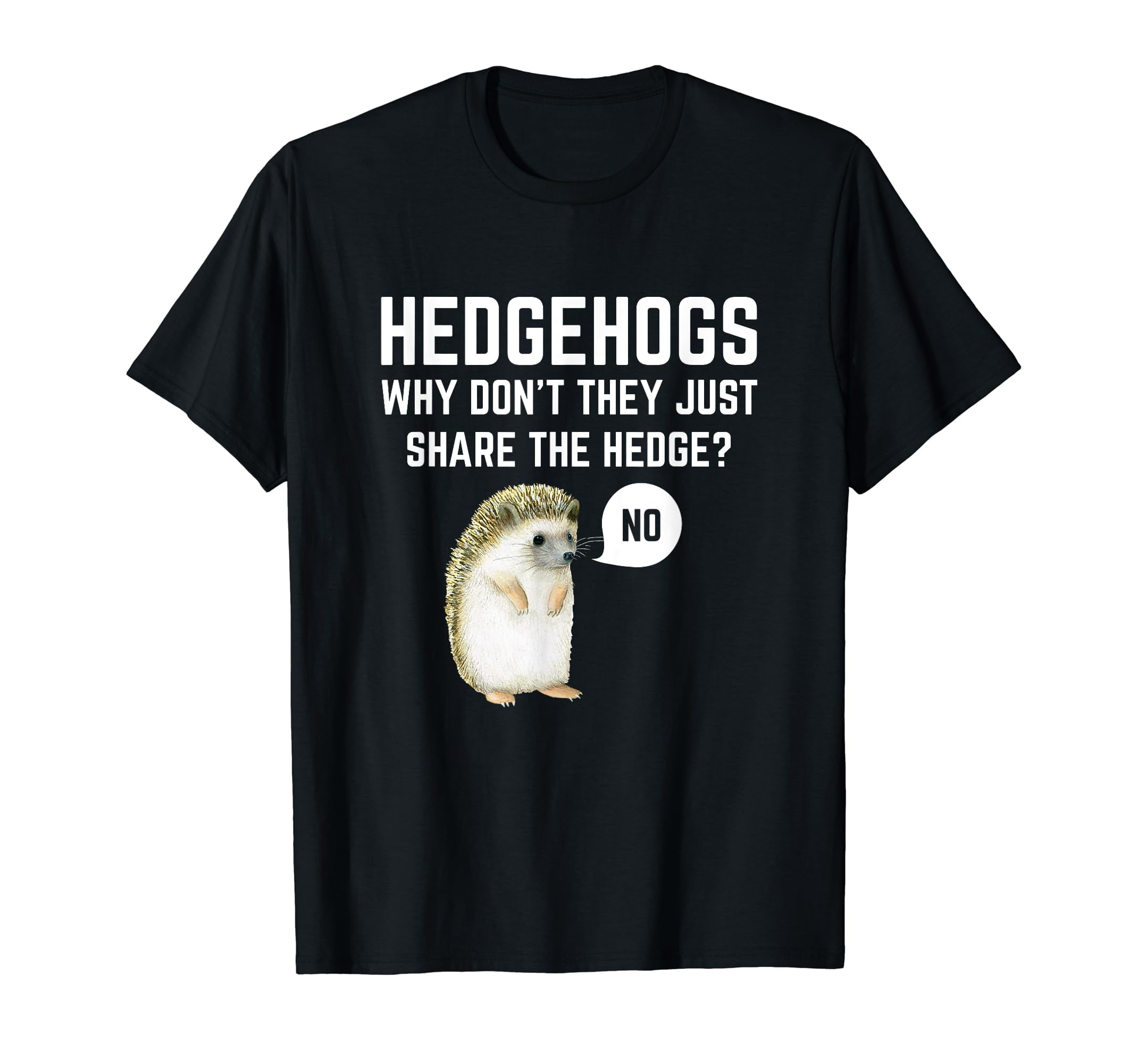 Hedgehogs Why Don't They Just Share The Hedge Funny Pun Gift T-Shirt ...