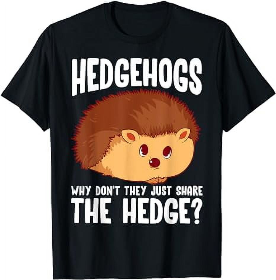 Hedgehogs, Why Don't They Just Share The Hedge? Funny Pun T-Shirt ...