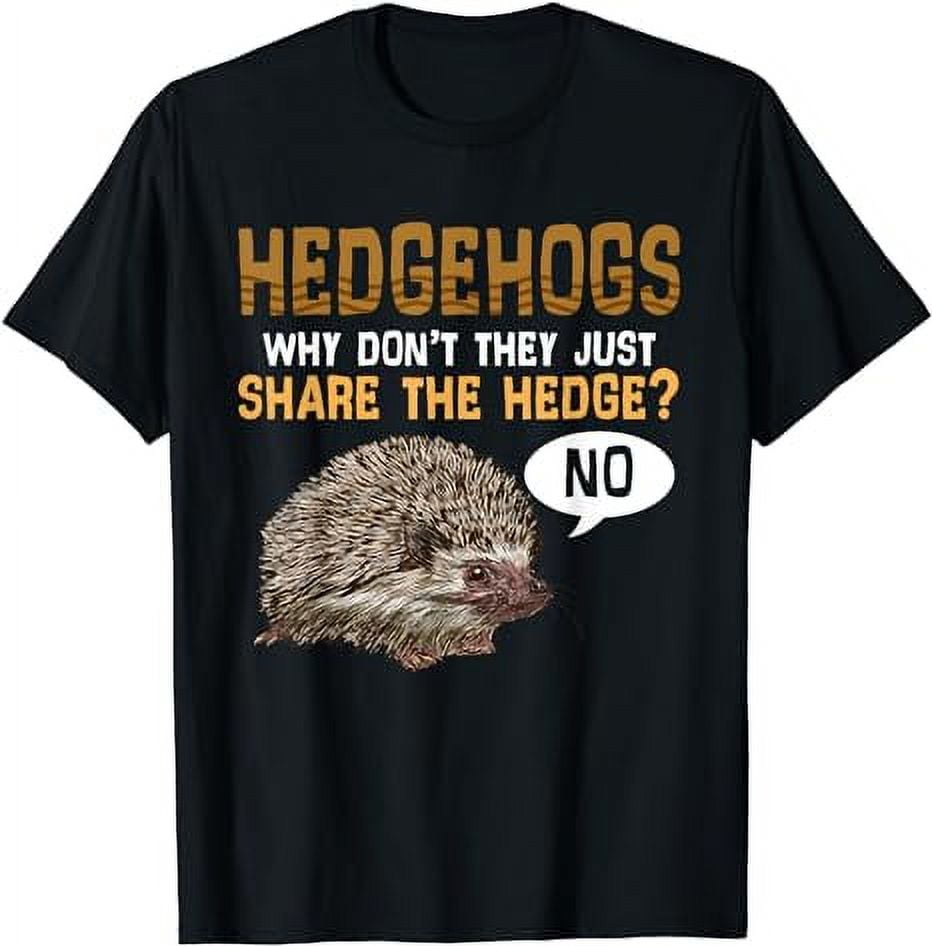 Hedgehogs Why Don't They Just Share The Hedge Funny Pun T-Shirt ...