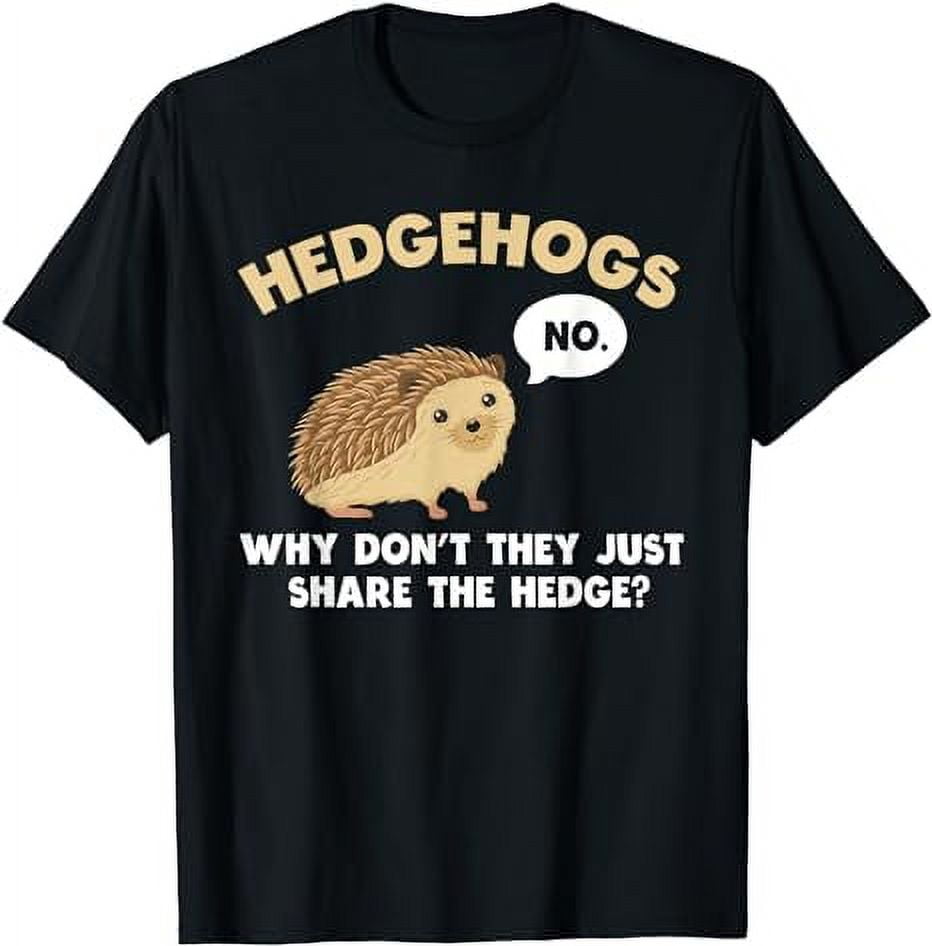 Hedgehogs Why Don't They Just Share The Hedge Funny T-Shirt - Walmart.com