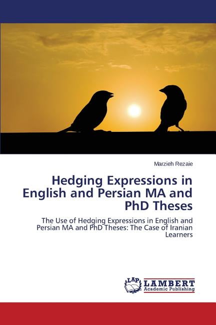 Hedging Expressions in English and Persian MA and PhD Theses (Paperback ...