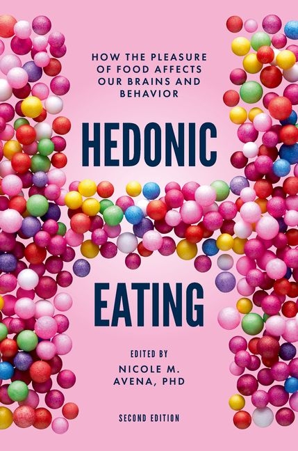 Hedonic Eating: How the Pleasure of Food Affects Our Brains and ...