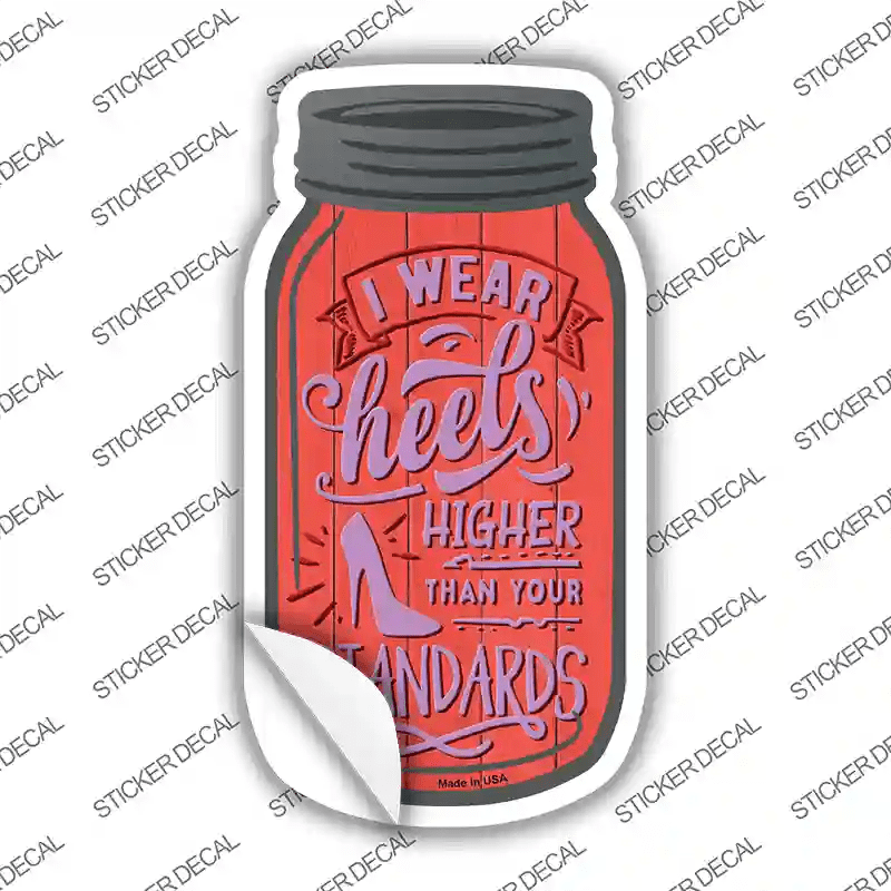 Heels Higher Than Your Standards Novelty Mason Jar Sticker Decal Medium ...