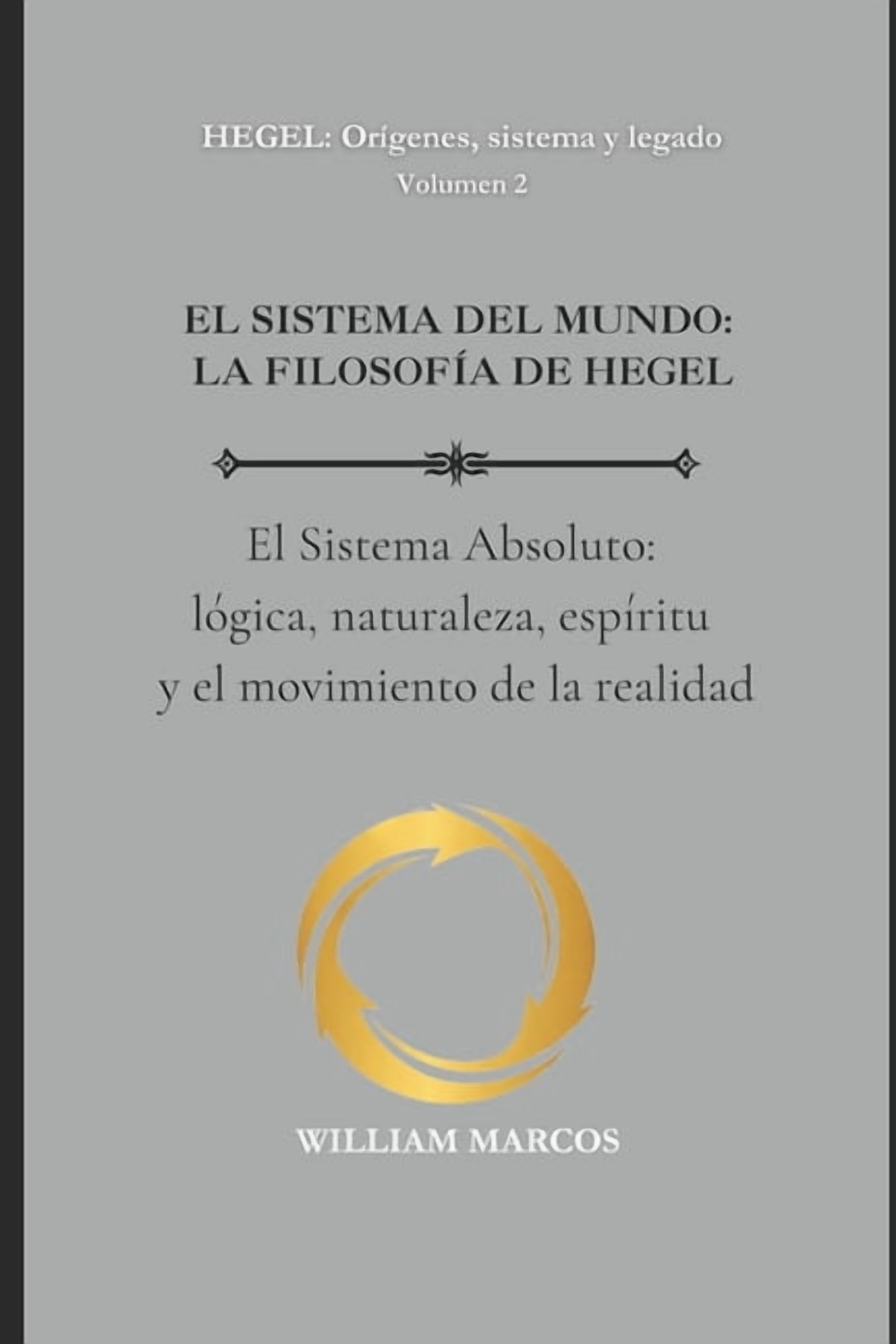 Hegel: Orígenes, Sistema Y Legado El Sistema del Mundo: LA FILOSOFÍA DE ...