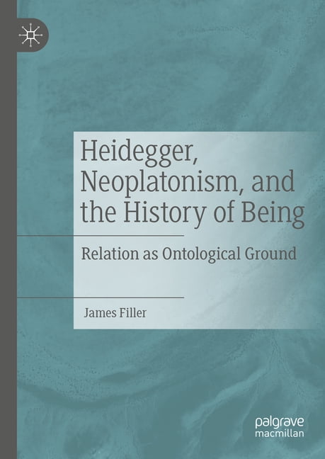 Heidegger, Neoplatonism, and the History of Being: Relation as ...