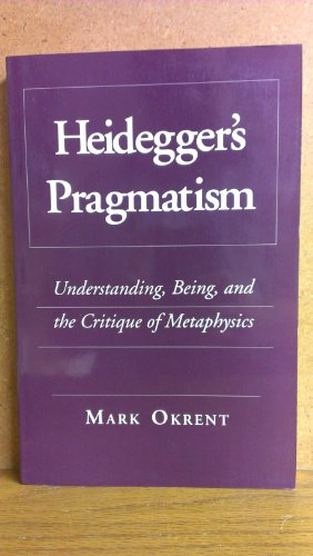 Pre-Owned Heidegger's Pragmatism: Understanding, Being, and the Critique of Metaphysics ...