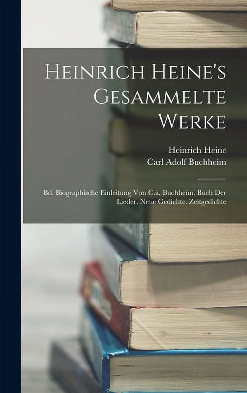 Heinrich Heine's Gesammelte Werke: Bd. Biographische Einleitung Von C.a ...