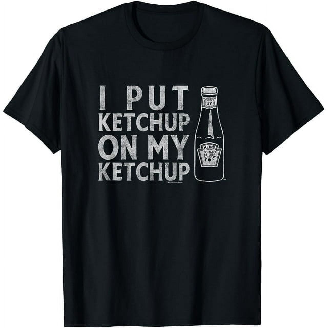 Heinz Tomato Ketchup I Put Ketchup On My Ketchup Distressed T-Shirt ...
