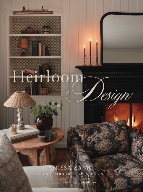 Heirloom Design: Creating Your Best Home with the Interiors of House ...