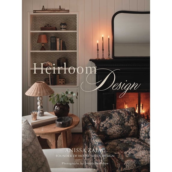 Heirloom Design: Creating Your Best Home with the Interiors of House ...