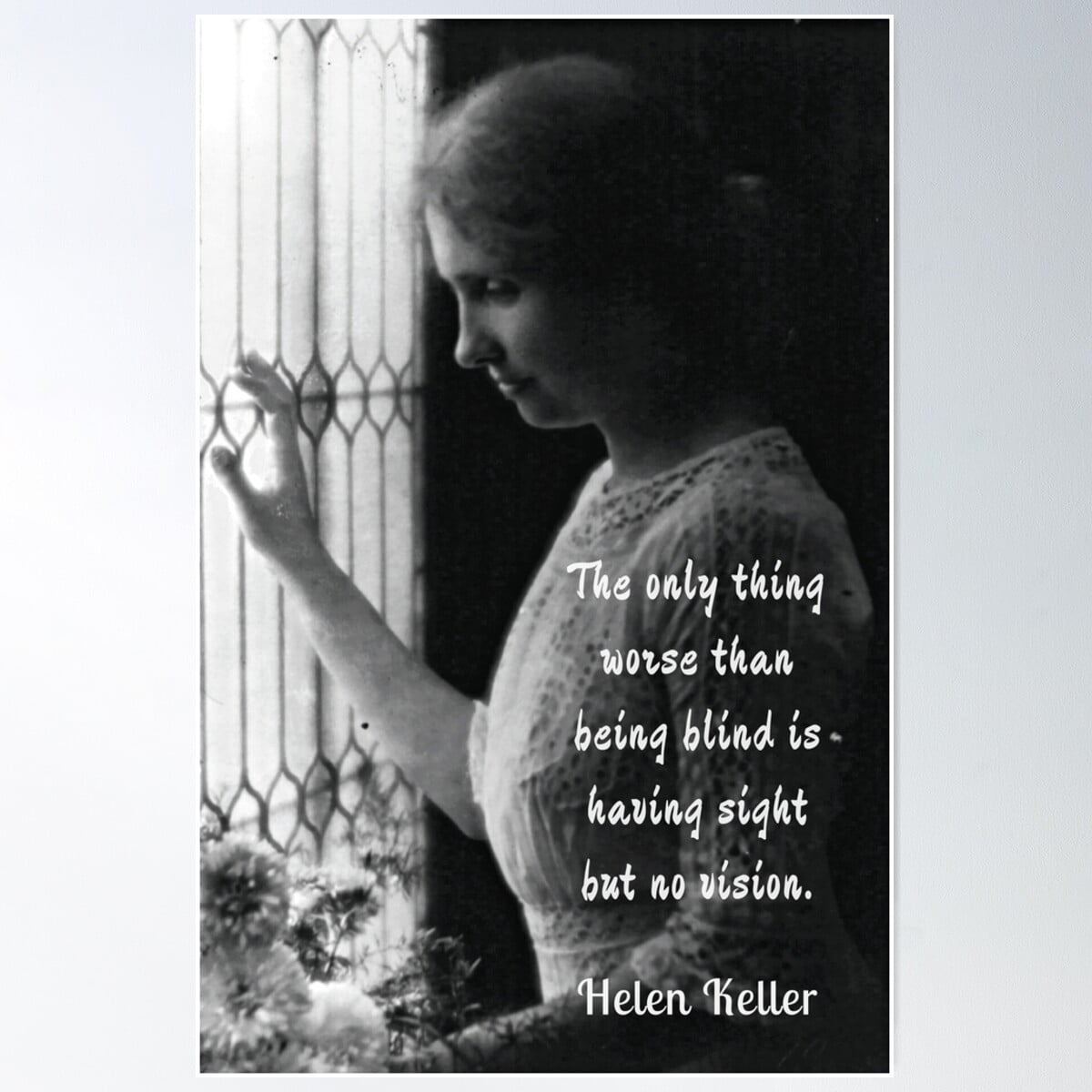 Helen Keller Portrait And Quote: The Only Thing Worse Than Being Blind ...