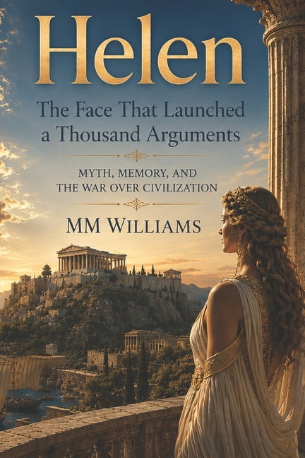 Helen The Face That Launched a Thousand Arguments: Myth, Memory, and ...