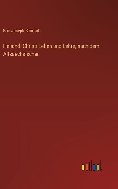 Heliand: Christi Leben und Lehre, nach dem Altsaechsischen (Hardcover) - Walmart.com