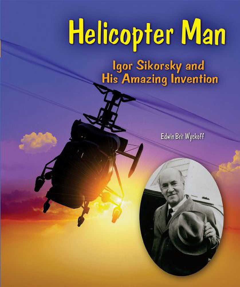 Pre-Owned Helicopter Man: Igor Sikorsky and His Amazing Invention ...