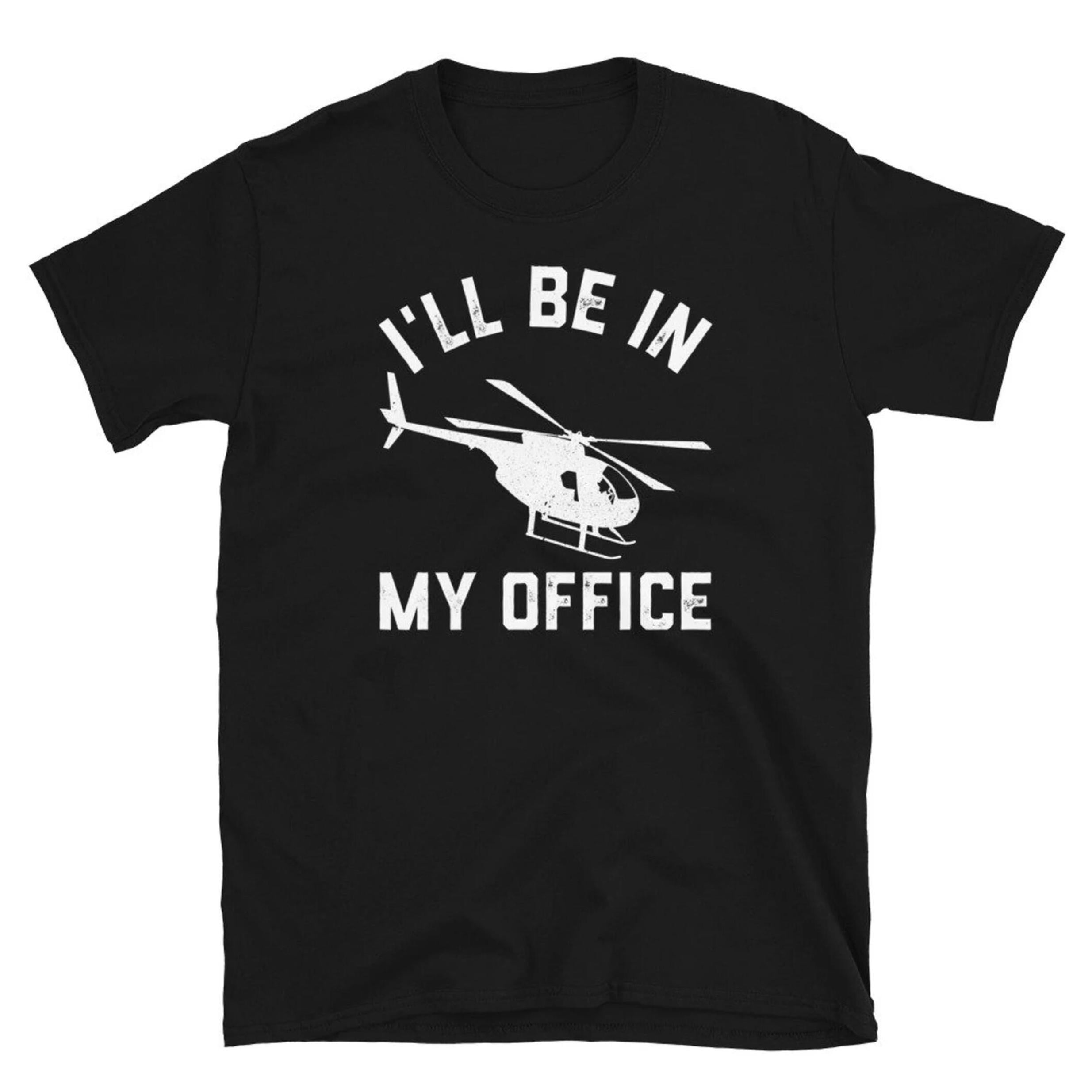 Helicopter Pilot Shirt, Chopper Gift, Ill Be in My Office, Helicopter ...