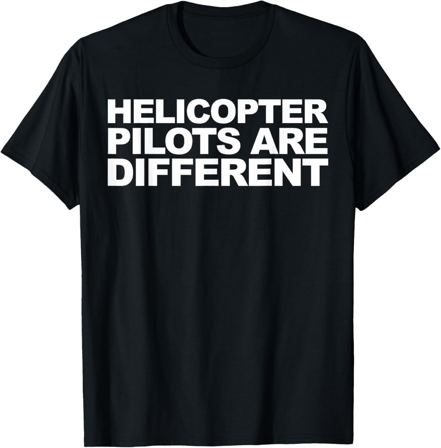 Helicopter Pilots are Different T-Shirt men and women can wear, black ...