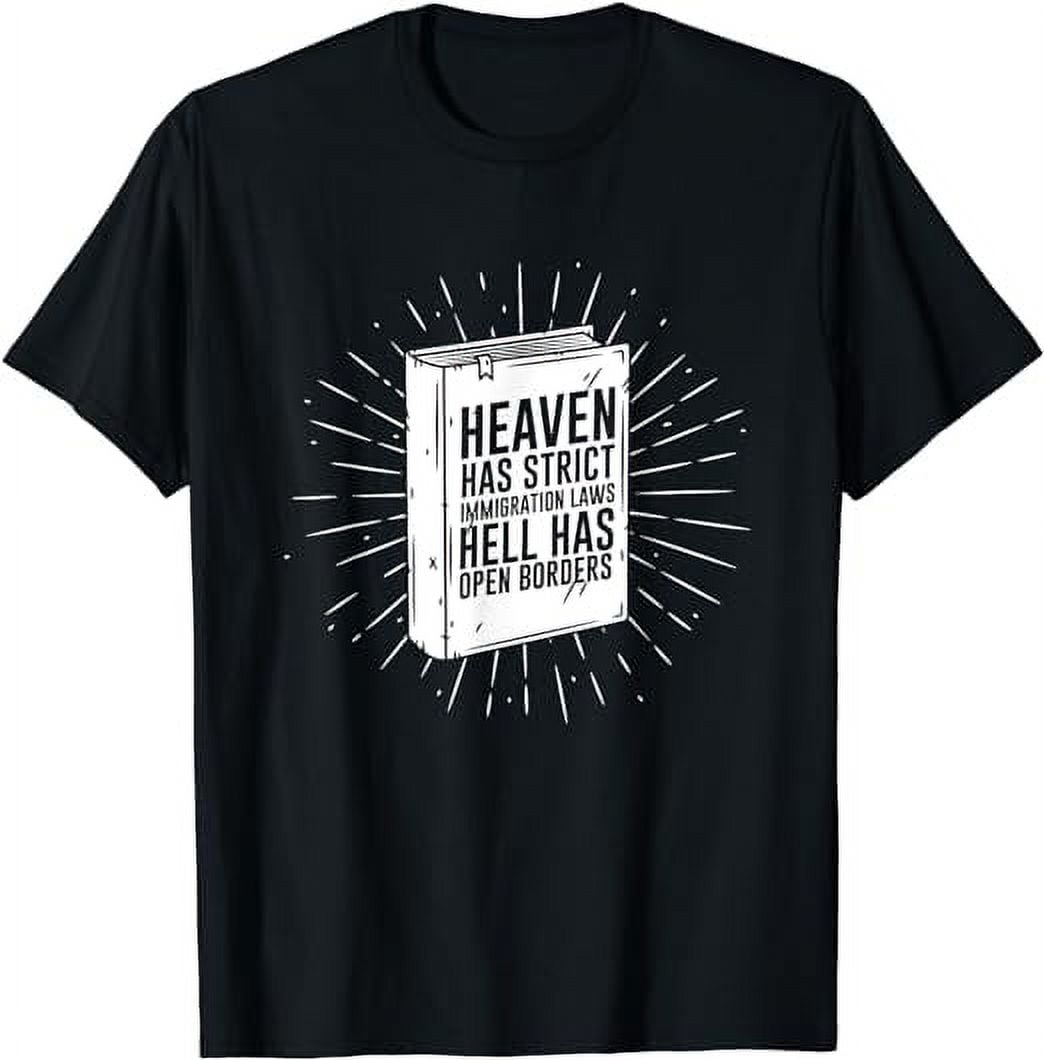Hell Has Open Borders Heaven Has Strict Immigration Laws T-Shirt ...