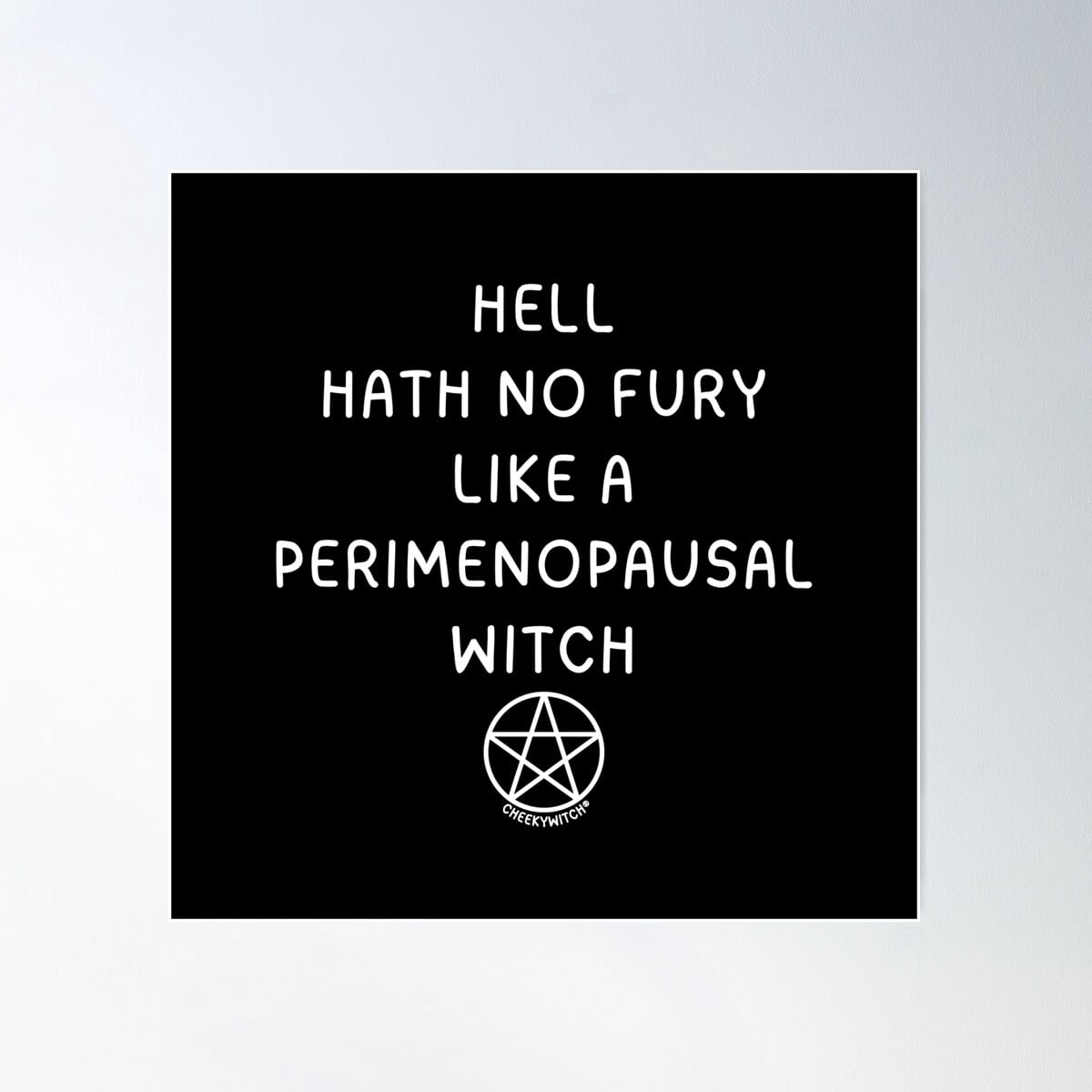 Hell Hath No Fury Like A Perimenopausal Witch Cheeky Witch® Poster Wall ...