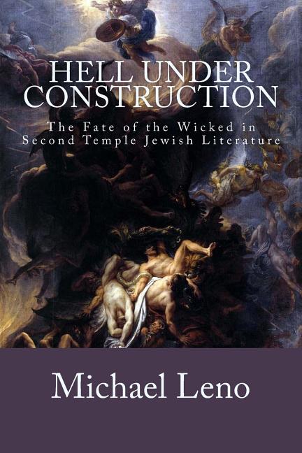 Hell Under Construction : The Fate of the Wicked in Second Temple ...