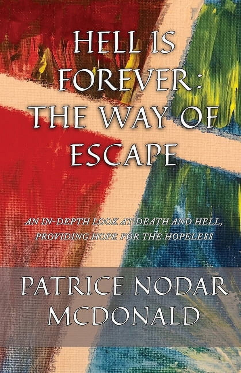 Hell is Forever: The Way of Escape: An In-Depth Look at Death and Hell ...