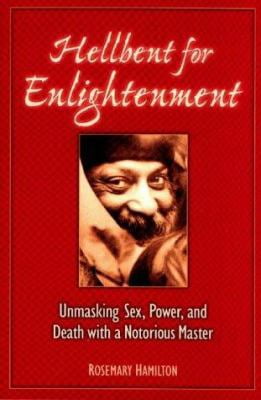 Pre-Owned Hellbent for Enlightenment: Unmasking Sex, Power, and Death with a Notorious Master ...