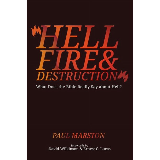 Hellfire and Destruction: What Does the Bible Really Say about Hell ...