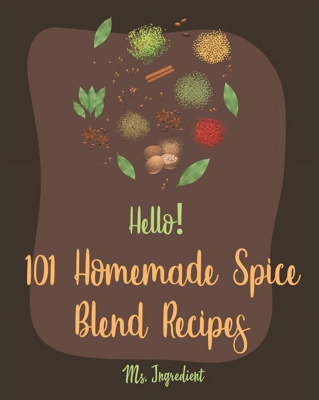 Hello! 101 Homemade Spice Blend Recipes : Best Homemade Spice Blend ...