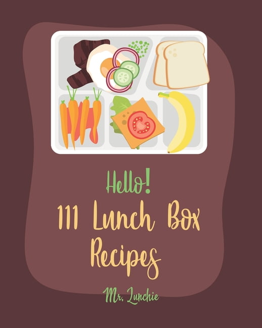 Hello! 111 Lunch Box Recipes: Best Lunch Box Cookbook Ever For ...
