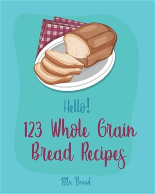 Pre-Owned Hello! 123 Whole Grain Bread Recipes: Best Whole Grain Bread ...