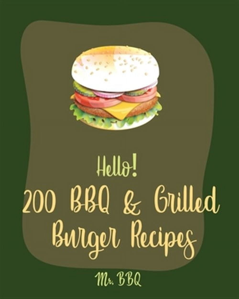 Hello! 200 BBQ & Grilled Burger Recipes: Best BBQ & Grilled Burger ...