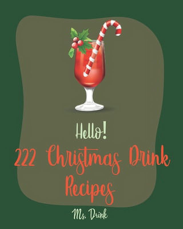Hello! 222 Christmas Drink Recipes: Best Christmas Drink Cookbook Ever ...