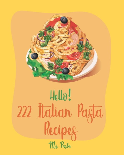 Italian Pasta Recipes Hello! 222 Italian Pasta Recipes: Best Italian ...