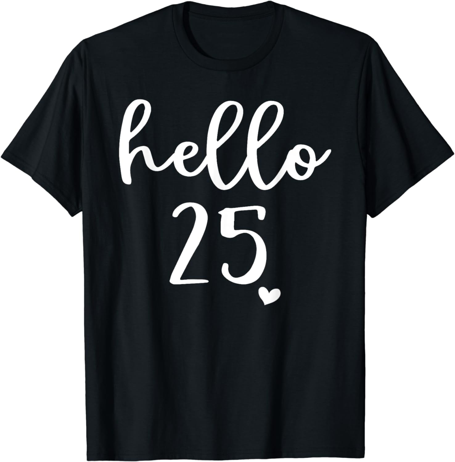 Hello 25 Twenty Five Years Old 25th Birthday Squad Shirt T-Shirt ...