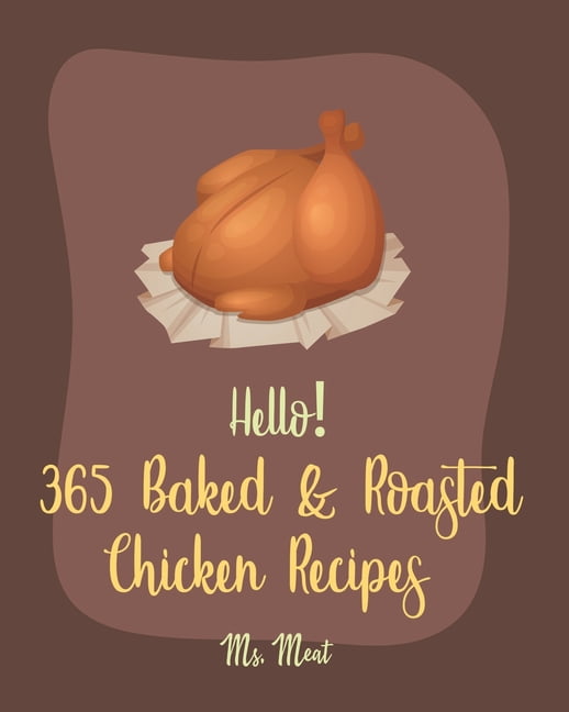 Hello! 365 Baked & Roasted Chicken Recipes: Best Baked & Roasted ...