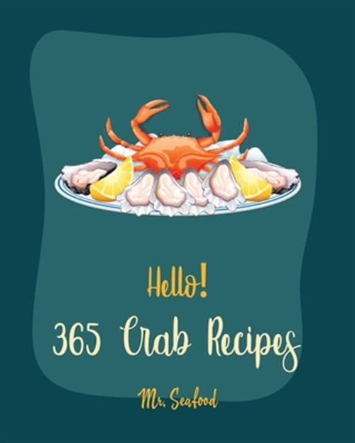 Pre-Owned Hello! 365 Crab Recipes: Best Crab Cookbook Ever For Beginners [Book 1] - Walmart.com