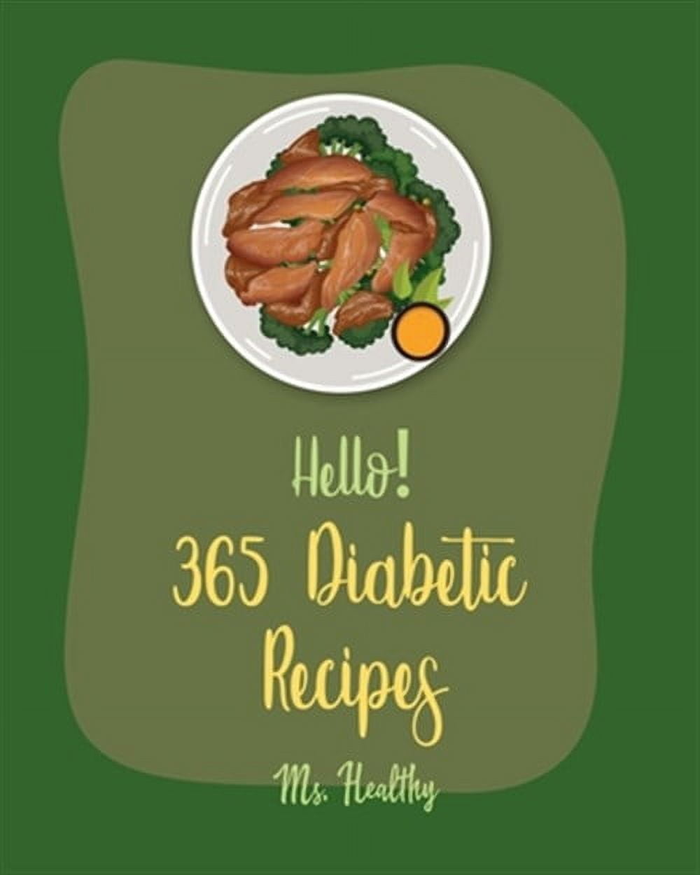 Hello! 365 Diabetic Recipes: Best Diabetic Cookbook Ever For Beginners ...