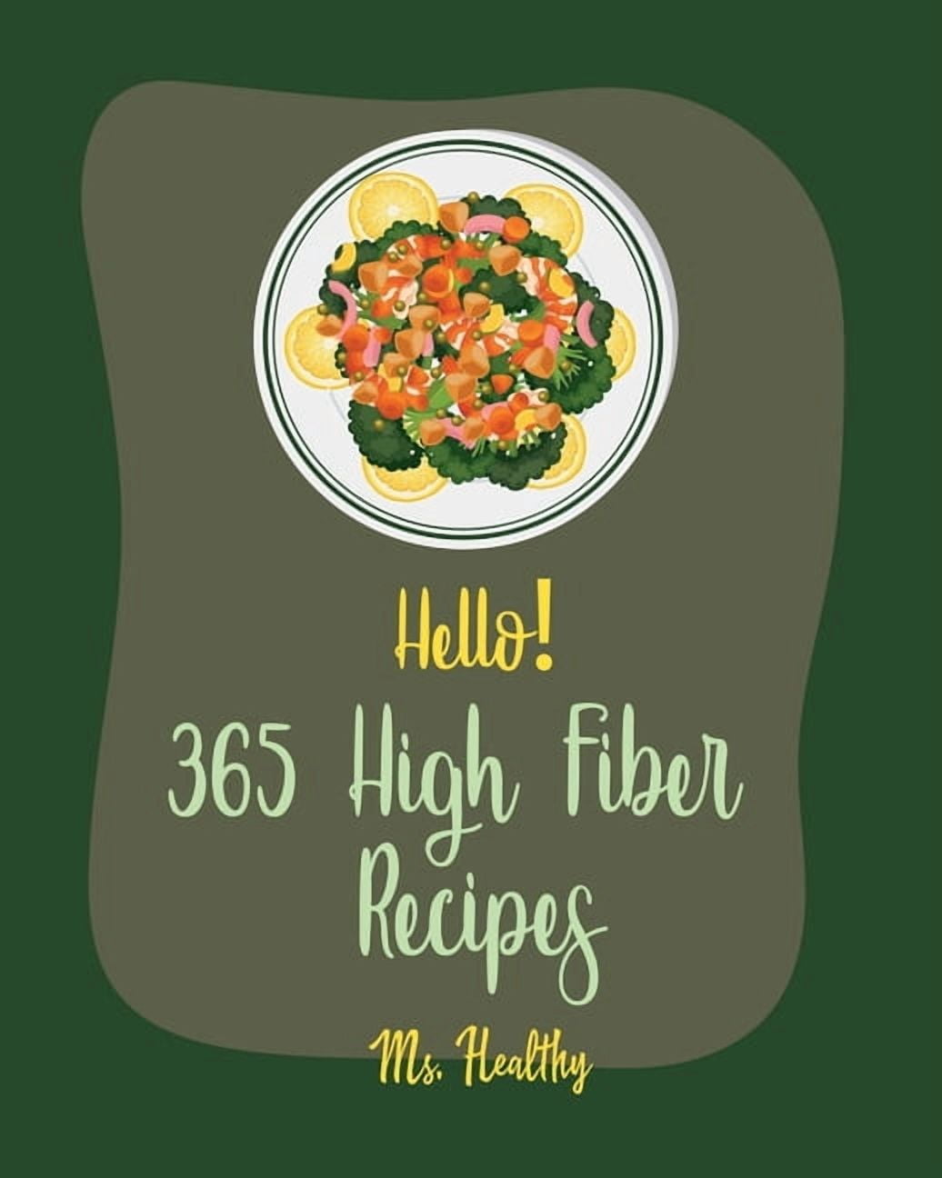 High Fiber Recipes Hello! 365 High Fiber Recipes: Best High Fiber ...