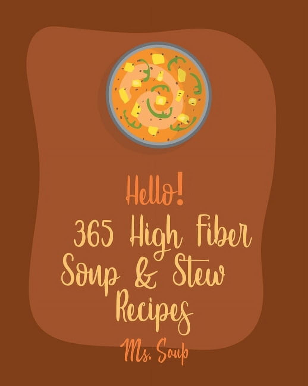 Hello! 365 High Fiber Soup & Stew Recipes: Best High Fiber Soup & Stew ...