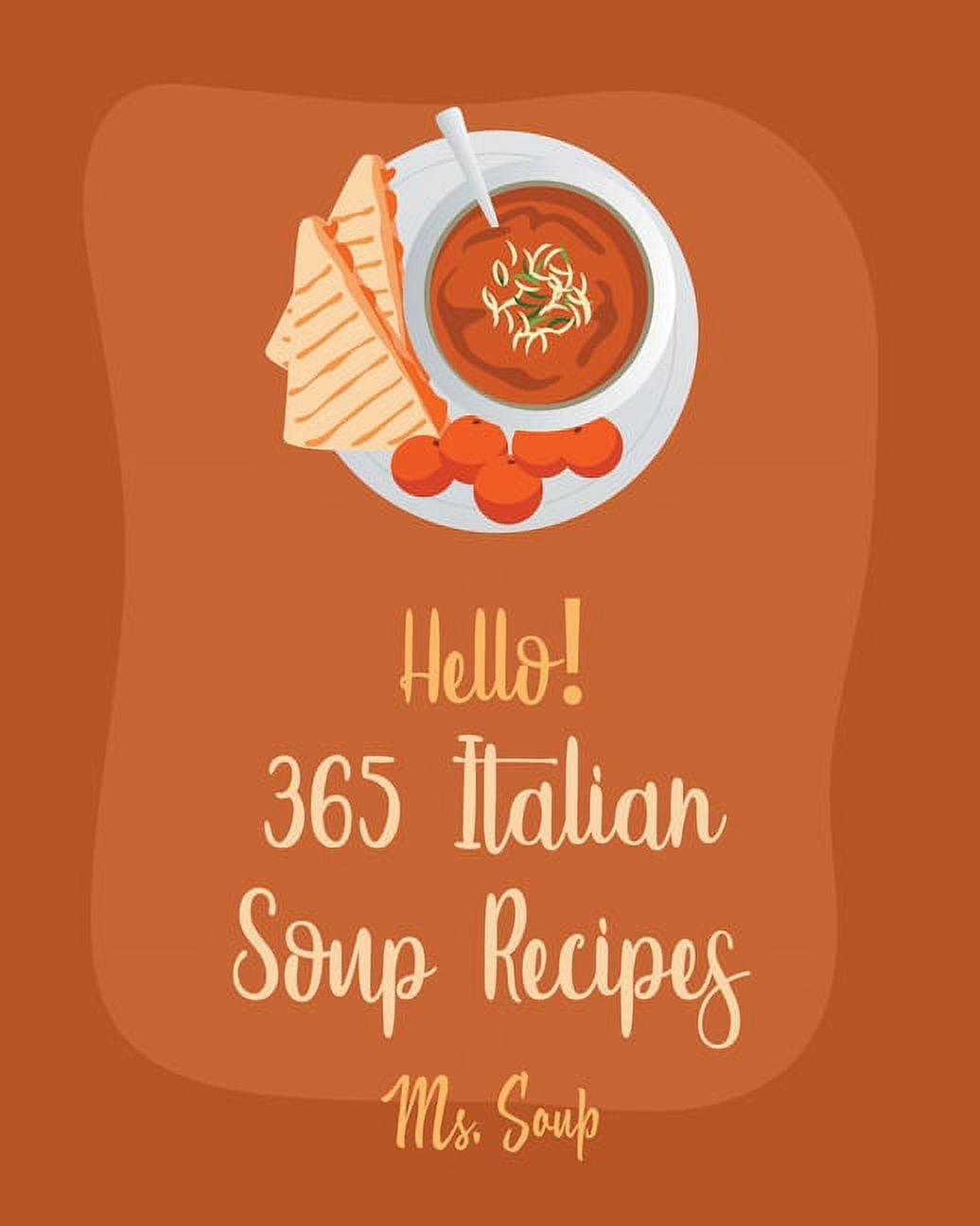 Italian Soup Recipes Hello! 365 Italian Soup Recipes: Best Italian Soup ...