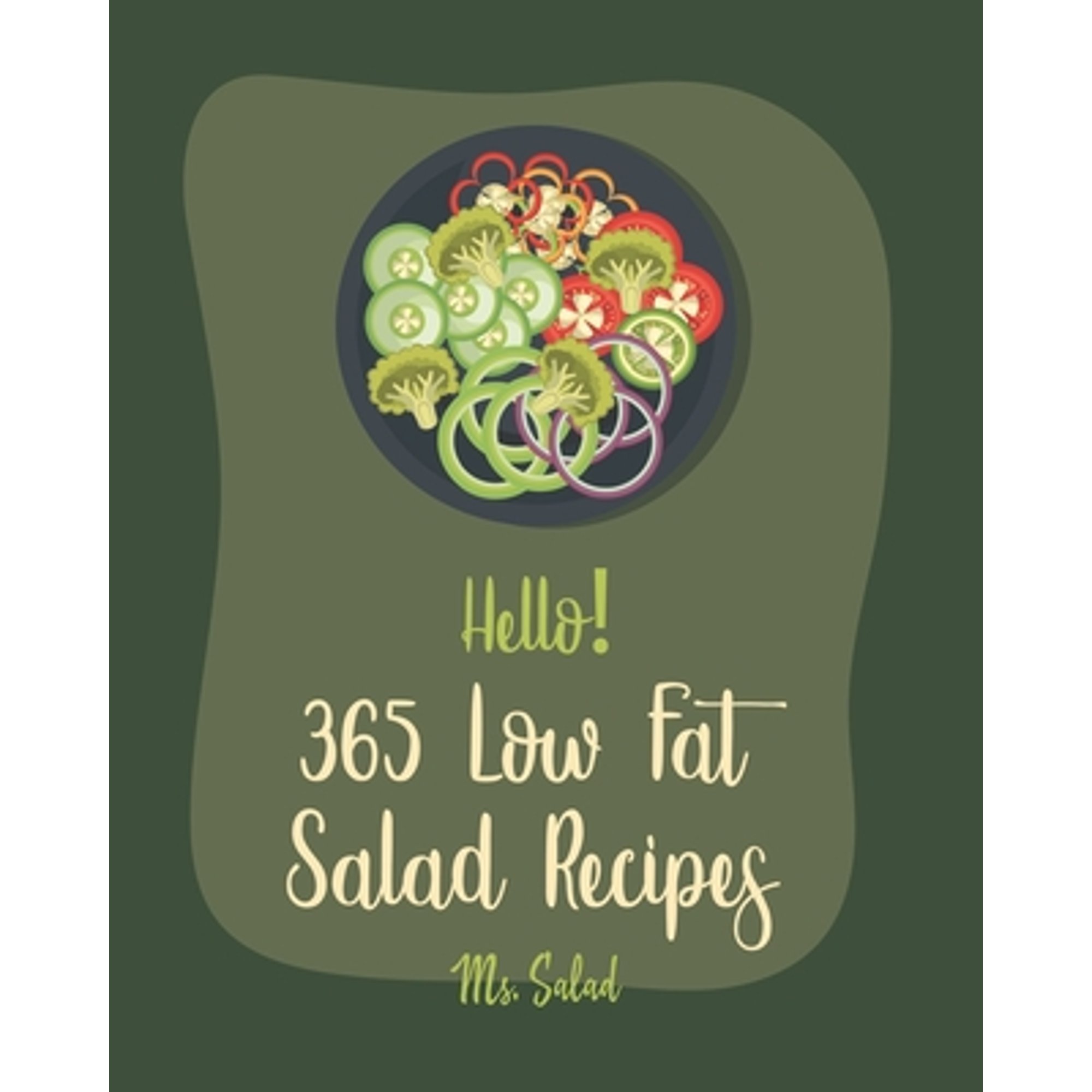 Hello! 365 Low Fat Salad Recipes: Best Low Fat Salad Cookbook Ever For ...