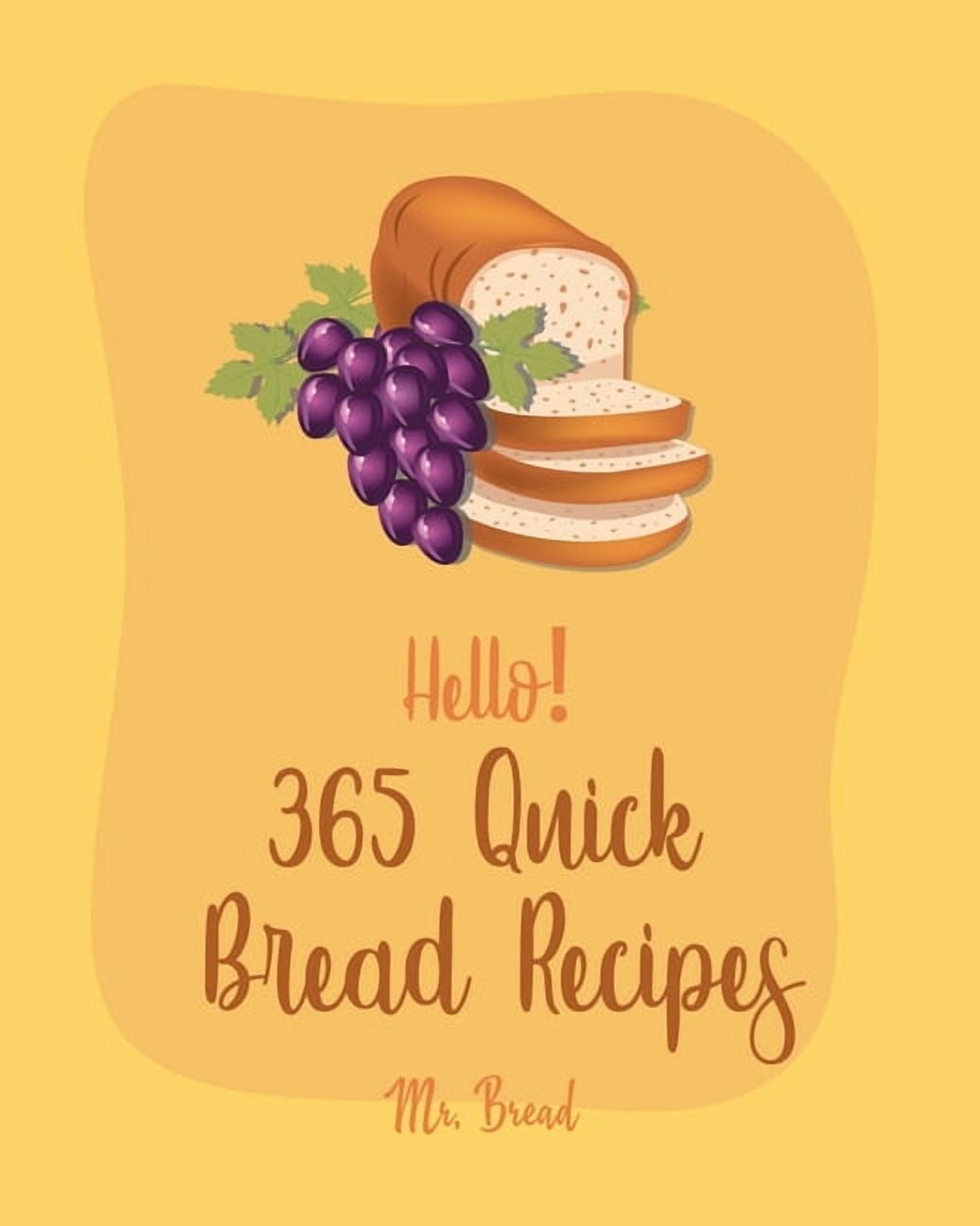 Quick Bread Recipes Hello! 365 Quick Bread Recipes: Best Quick Bread ...