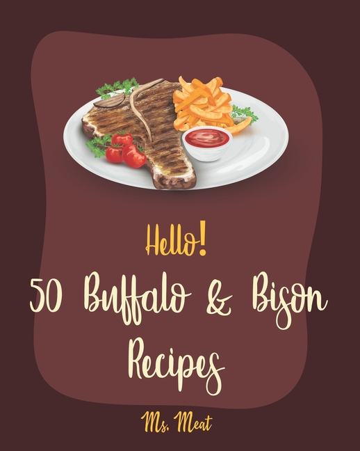 Hello! 50 Buffalo & Bison Recipes: Best Buffalo & Bison Cookbook Ever ...