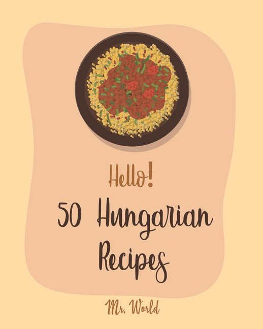 Hungarian Recipes Hello! 50 Hungarian Recipes: Best Hungarian Cookbook ...