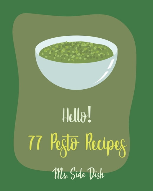 Hello! 77 Pesto Recipes: Best Pesto Cookbook Ever fo r Beginners Basil ...