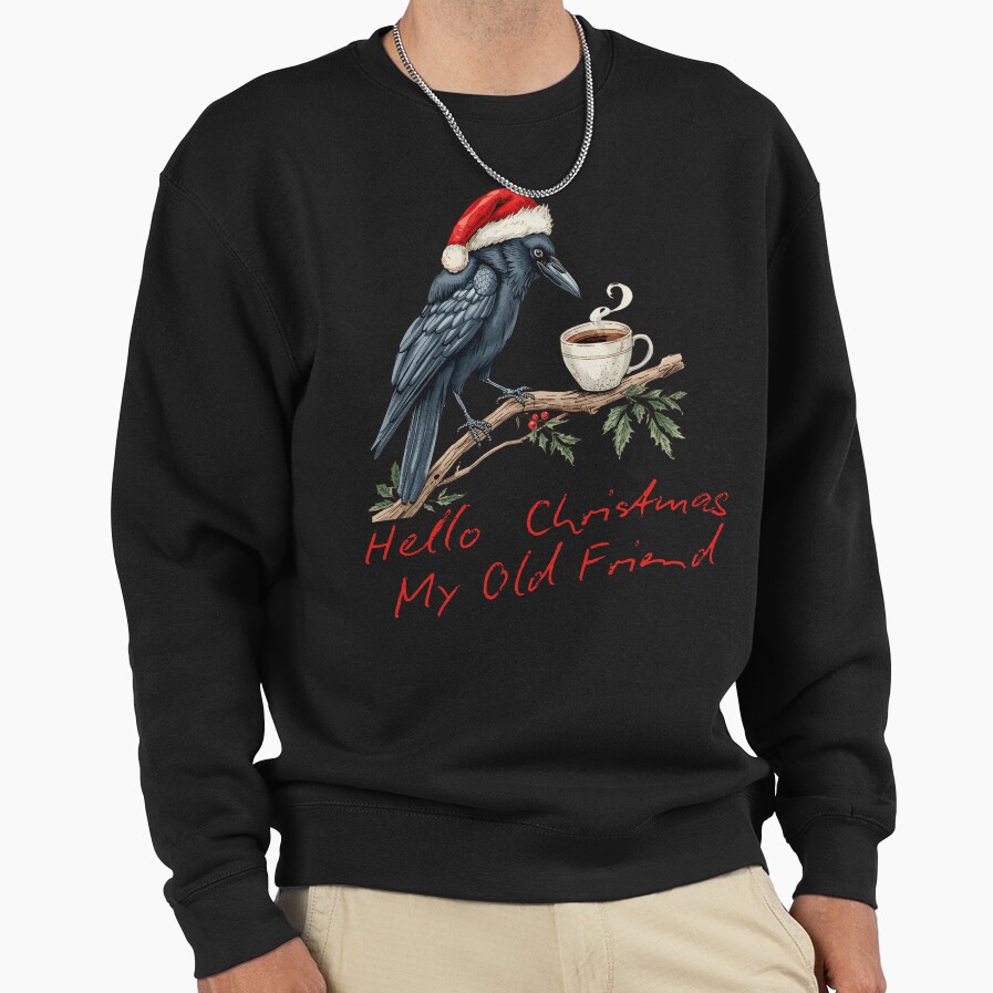 Hello Christmas My Old Friend Crow Unisex Sweatshirt Funny St. Nick Hat ...