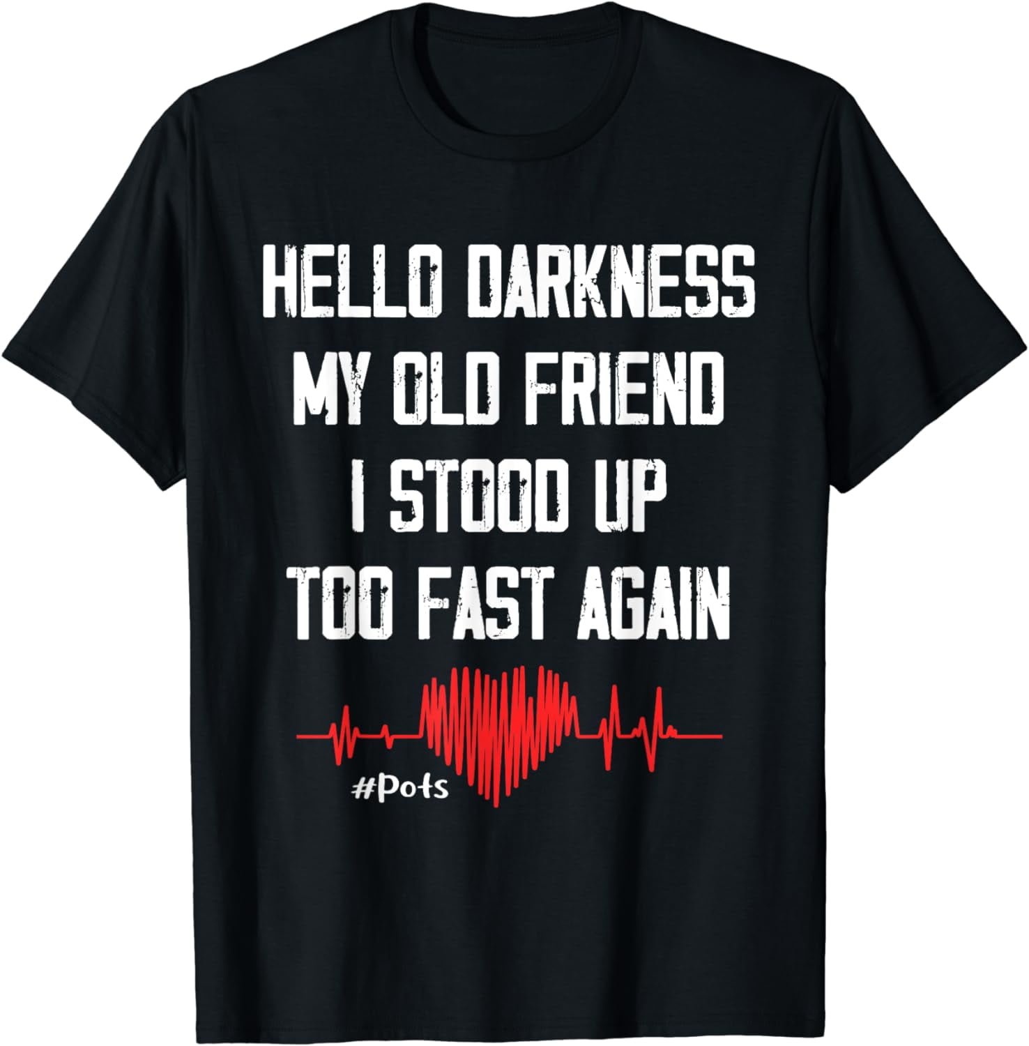 Hello Darkness My Old Friend I Stood Up Too Fast Again Pots T-Shirt ...