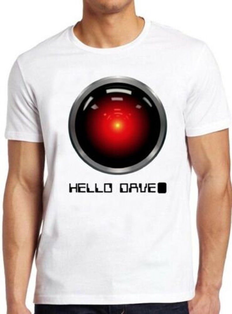 Hello Dave T Shirt A Space Odessey Hal 9000 Vintage Cool Gift Tee 233 ...
