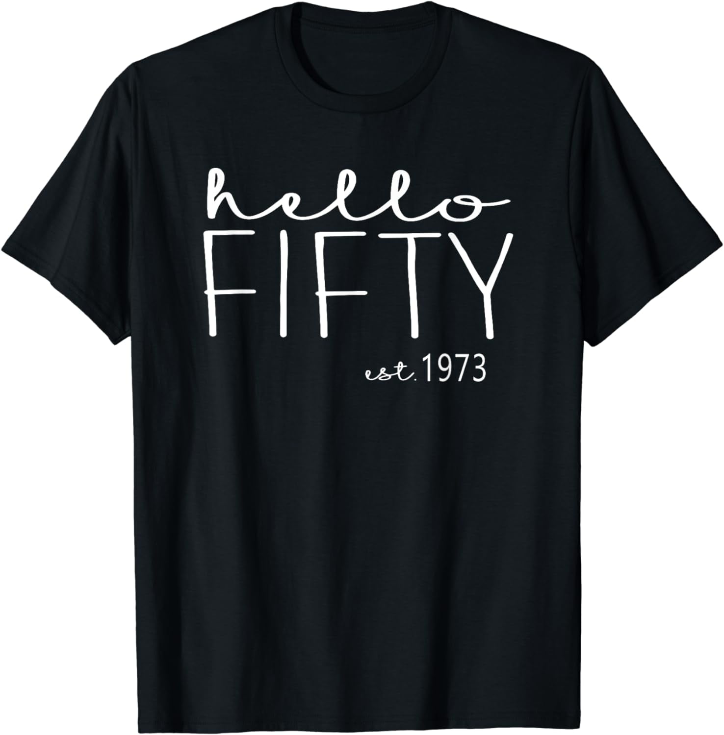 Hello Fifty Est 1973, Hello 50 Heart, 50th Birthday T-Shirt - Walmart.com