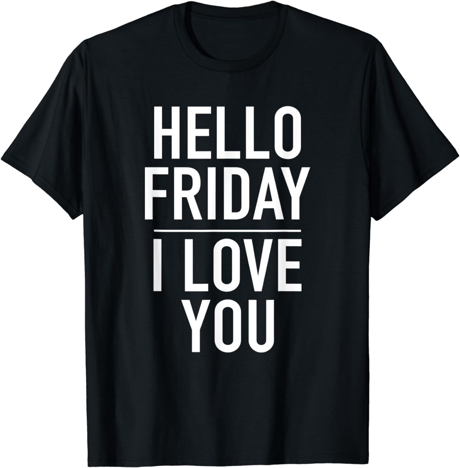 Hello Friday I Love You - Funny Weekend Quote T-Shirt - Walmart.com