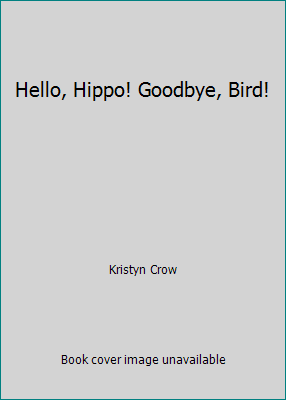 Pre-Owned Hello, Hippo! Goodbye, Bird! (Hardcover) 055350990X ...